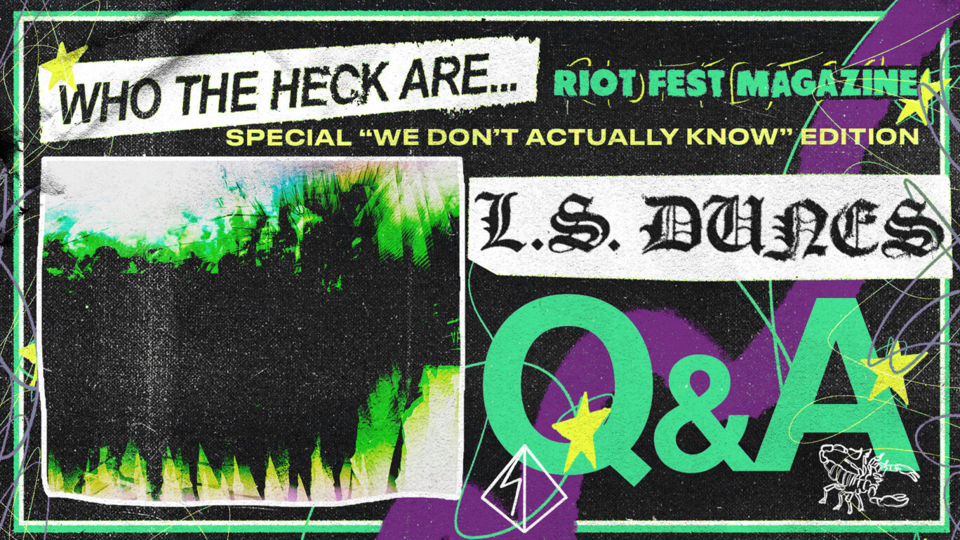 Who The Heck Are L.S. Dunes? - Riot Fest